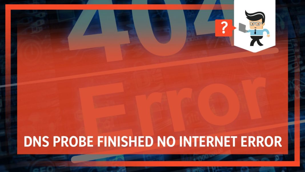 DNS Probe Finished No Internet Error: A List of Solutions