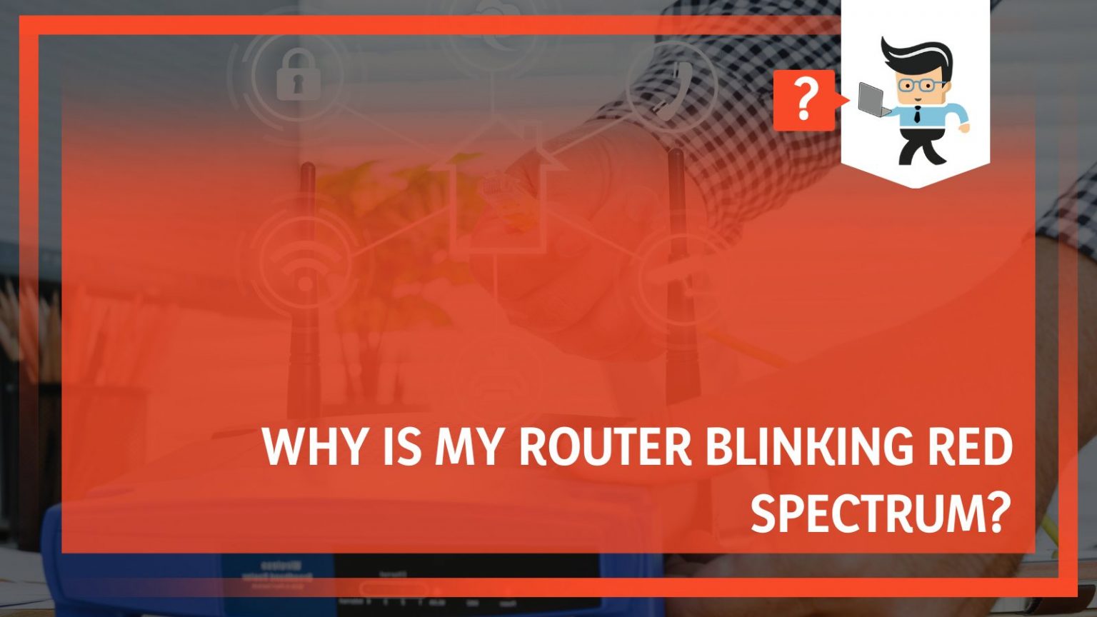 Why Is My Router Blinking Red Spectrum? Common Solutions