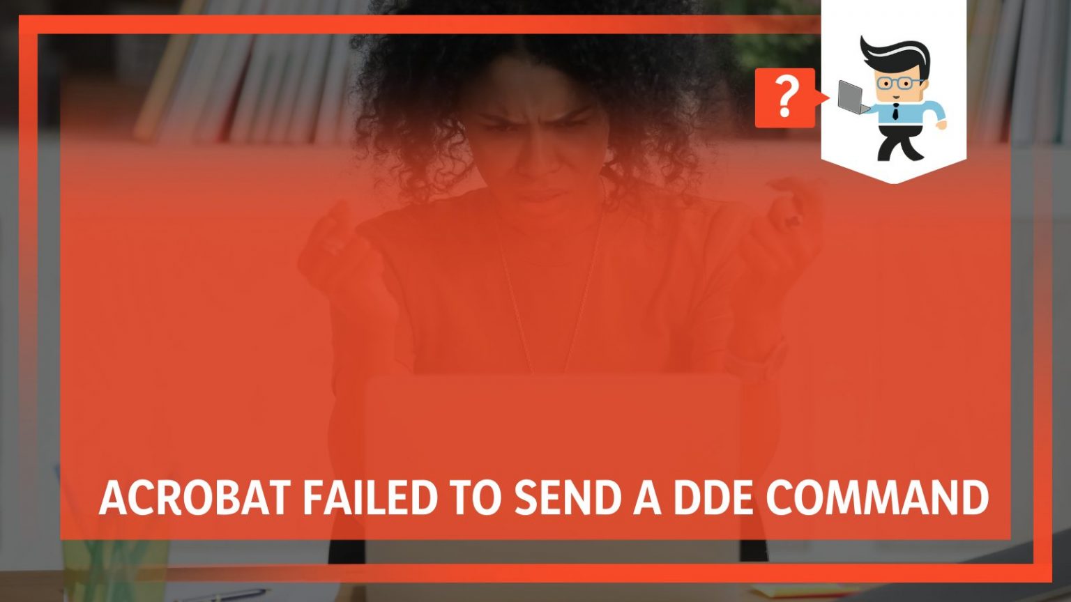 Acrobat Failed to Send a DDE Command (Causes, Fixes)
