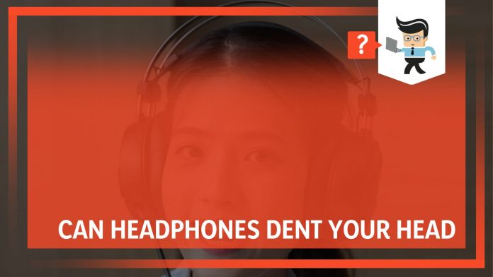 Can Headphones Dent Your Head? Why You Must Be Careful!