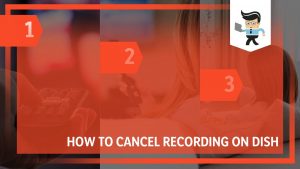 How To Cancel Recording on Dish: A List of Techniques