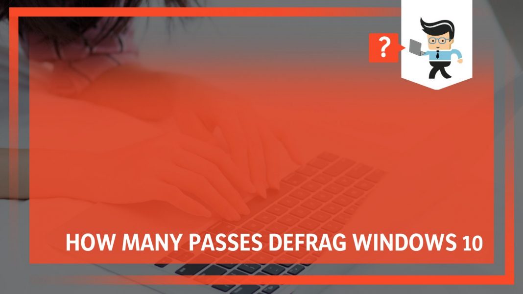 How Many Passes Defrag Windows 10? The A - Z Guide
