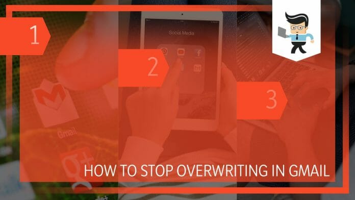 How To Stop Overwriting in Gmail: 6 Easy Fixes To Try