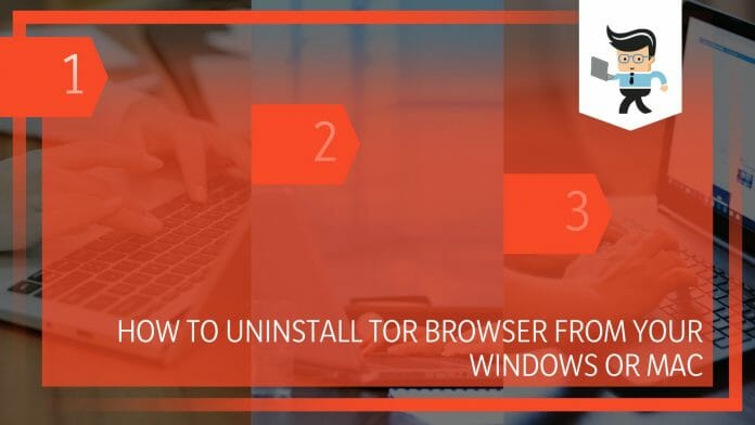 How to Uninstall Tor Browser From Your Windows or Mac?