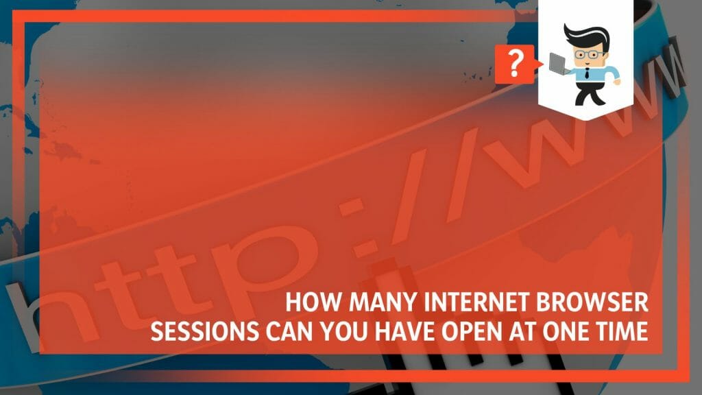 How Many Internet Browser Sessions Can You Have Open at One Time