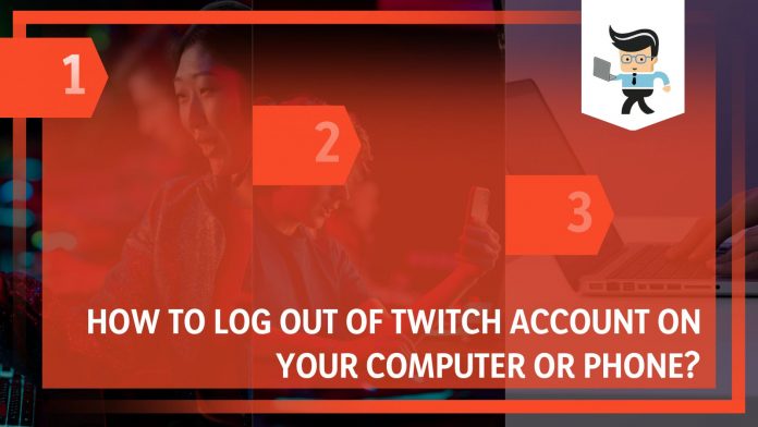 How to Log Out of Twitch Account on Your Computer or Phone?