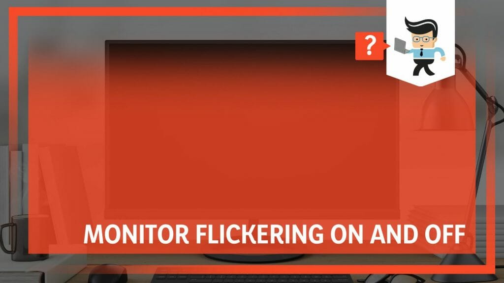 Monitor Flickering On and Off: Discussing The Best Solutions