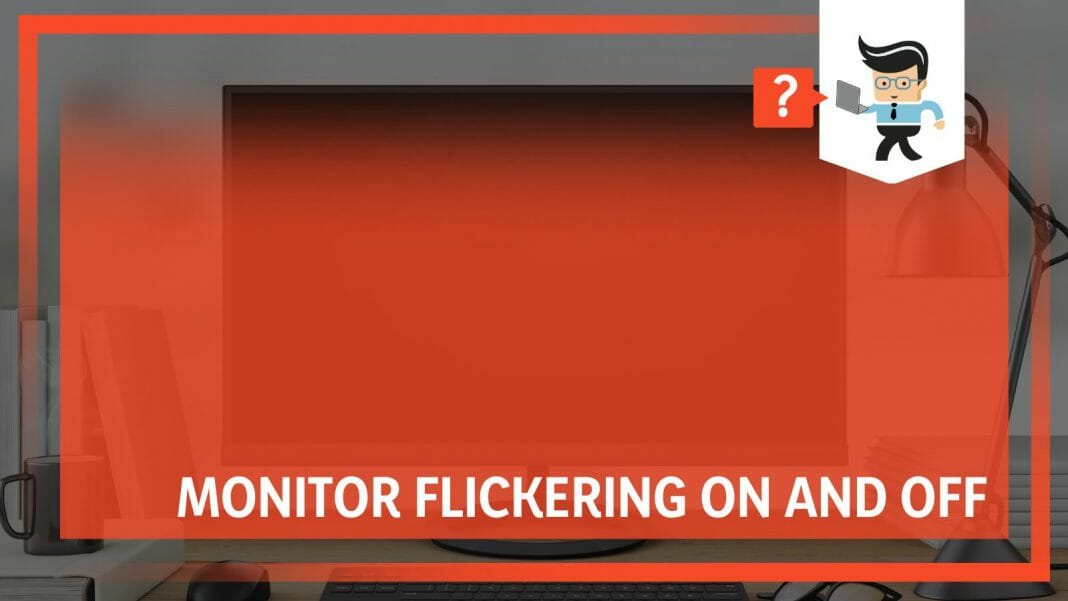 Monitor Flickering On and Off: Discussing The Best Solutions