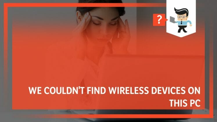 We Couldn't Find Wireless Devices on This PC: Causes, Fixes