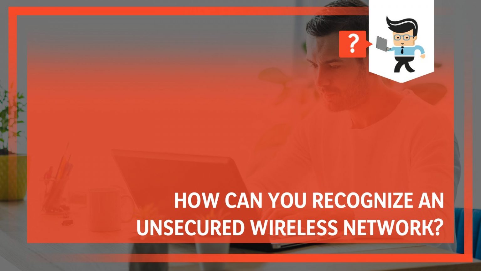 How Can You Recognize an Unsecured Wireless Network?