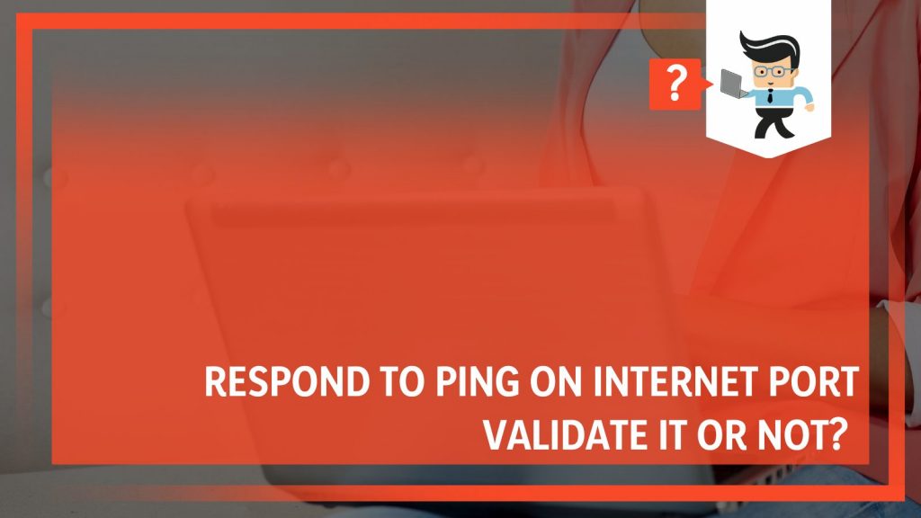 Respond to Ping on Internet Port- Validate It or Not?