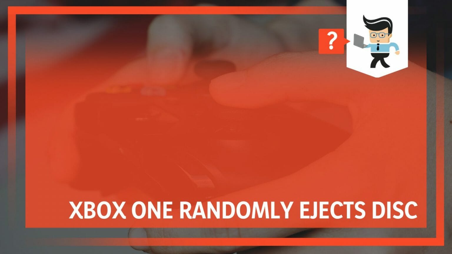 Xbox One Randomly Ejects Disc: Causes and Easy Solutions