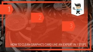 How to Clean Graphics Card Like an Expert in 7 Steps