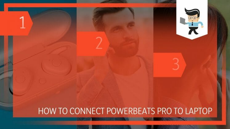 How To Connect Powerbeats Pro to Laptop Appropriately?