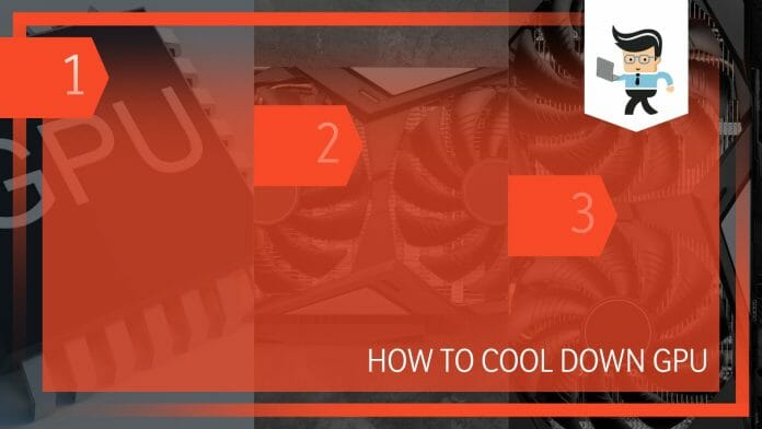 How To Cool Down GPU? 5 Best Ways to Try At Home