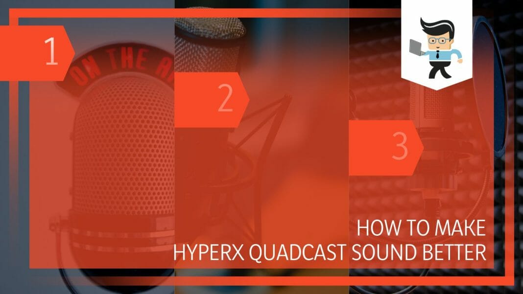 How To Make HyperX QuadCast Sound Better? Top 5 Ways
