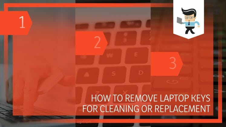 How To Remove Laptop Keys for Cleaning or Replacement?