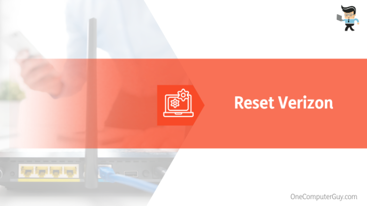 How to Reset Verizon Router in 4 Straightforward Steps