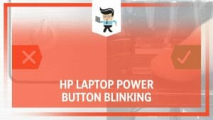 HP Laptop Power Button Blinking - 9 Causes and Proven Fixes