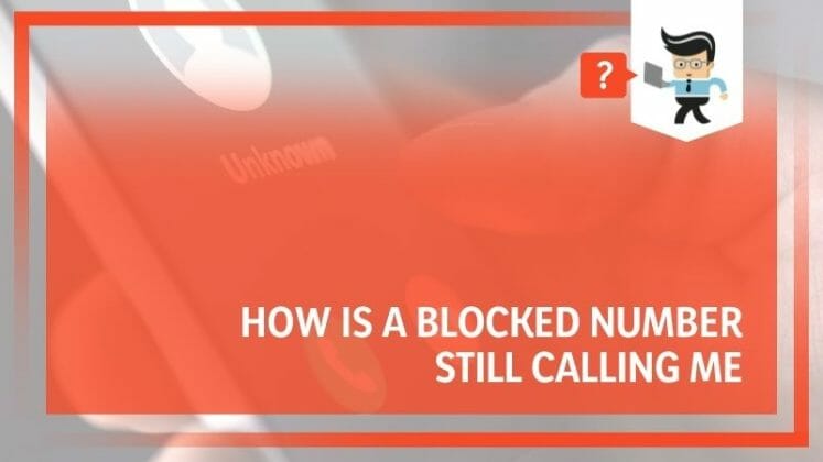 How Is a Blocked Number Still Calling Me? Top Reasons