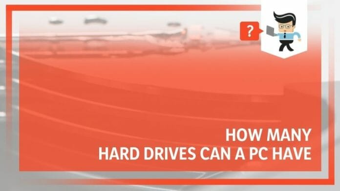 How Many Hard Drives Can a PC Have? Your Ultimate Guide