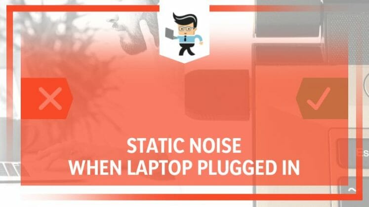 Static Noise When Laptop Plugged In: 8 Common Reasons