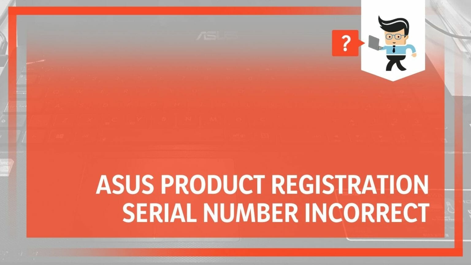 Asus Product Registration Serial Number Incorrect: Repaired