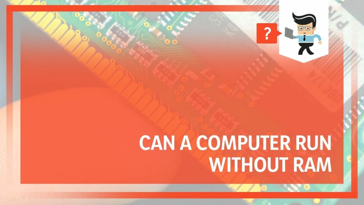 Can a Computer Run Without RAM: Unveiling the Amazing Truth