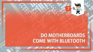 Do Motherboards Come With Bluetooth: Unveiling the Features