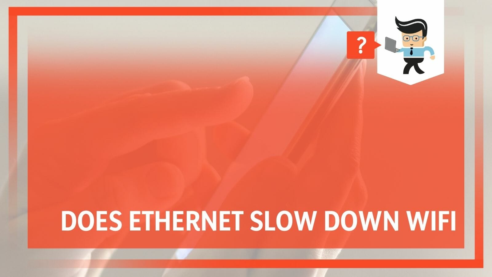 Does Ethernet Slow Down WiFi: Unraveling the Only Truth