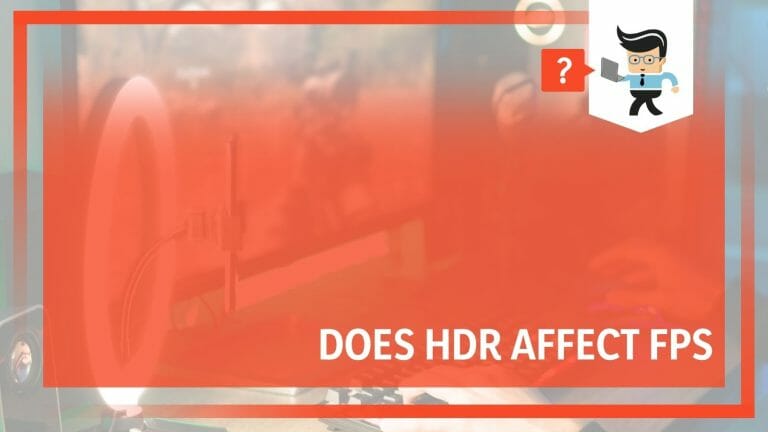Does HDR Affect FPS: Unveiling Hidden Impacts on Your Setup